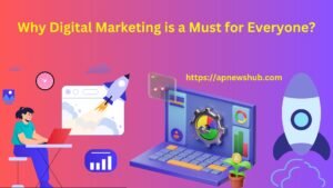 Why Digital Marketing Is A Must For Everyone? - Ap News Hub